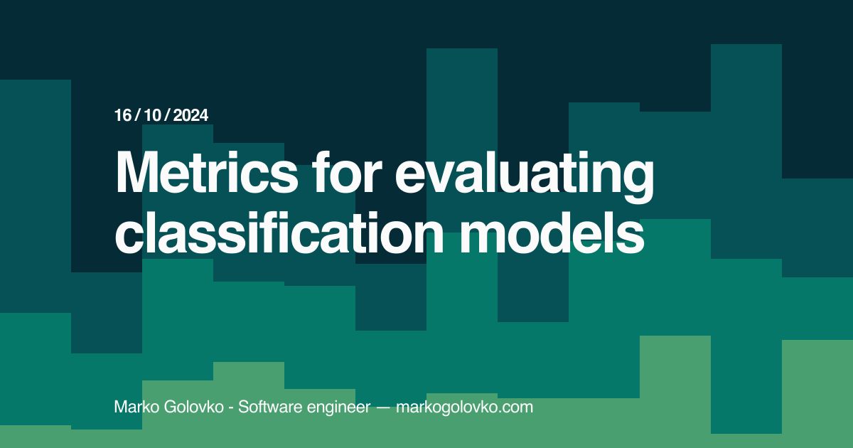 Metrics for evaluating classification models Metrics for evaluating classification models